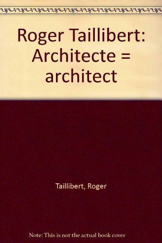 Roger Taillibert: Architecte = architect: Taillibert, Roger ...