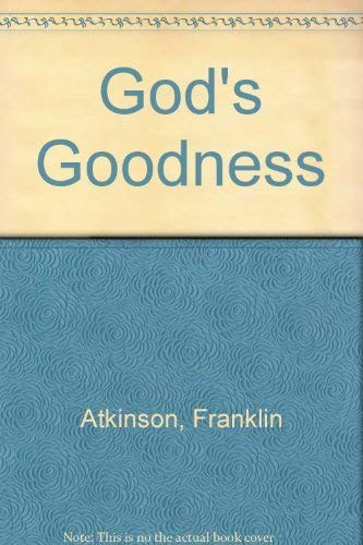 God's Goodness: His Goodness as Revealed in the First Book of the Bible ...