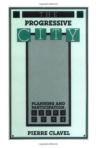 The Progressive City: Planning and Participation, 1969-1984: Clavel ...