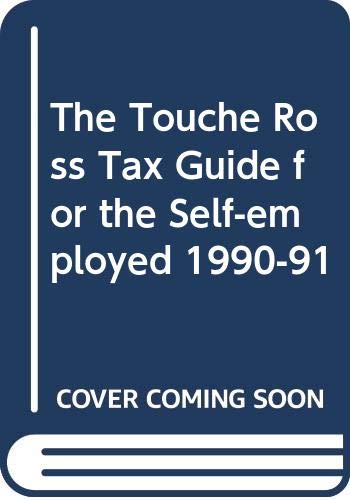 The Touche Ross Tax Guide for the Self-employed 1990-1991: Packer, Bill ...