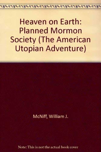 Heaven on Earth: A Planned Mormon Society (The American Utopian ...