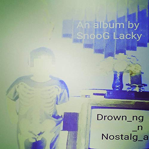 Drown_ng _N Nostalg_a [Explicit] by Snoog Lacky on Amazon Music ...