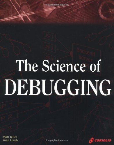 The Science of Debugging: Telles, Matthew A., Hsieh, Yuan ...