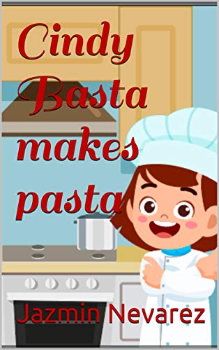 Cindy Basta makes pasta eBook : Nevarez, Jazmin, Abid, Mudassir M ...