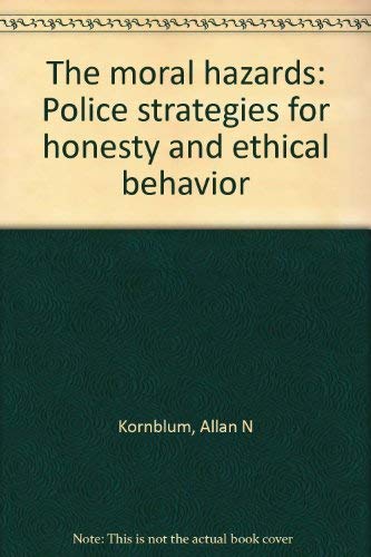 The moral hazards: Police strategies for honesty and ethical behavior ...