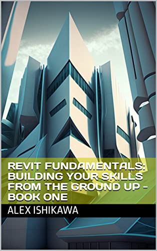 Revit Fundamentals: Building Your Skills from the Ground Up - Book One ...