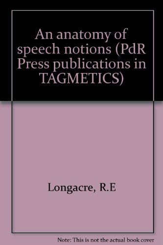 An anatomy of speech notions (PdR Press publications in tagmemics ; 3 ...