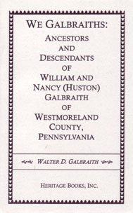 We Galbraiths: Ancestors and Descendants of William and Nancy (Huston ...
