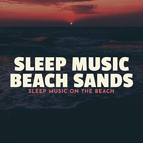 Play Sleep Music Beach Sands by Sleep Music on the Beach on Amazon Music