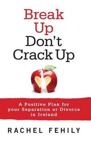 Break up, Don't Crack up: A Positive Plan for Your Separation or ...
