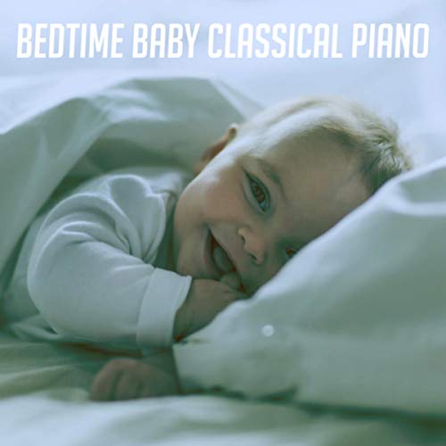 Play Bedtime Baby Classical Piano by Baby Lullaby, Sleeping Baby Music ...