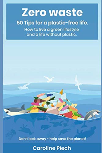 Amazon.com: Zero Waste: 50 Tips for a plastic-free life. How to live a ...