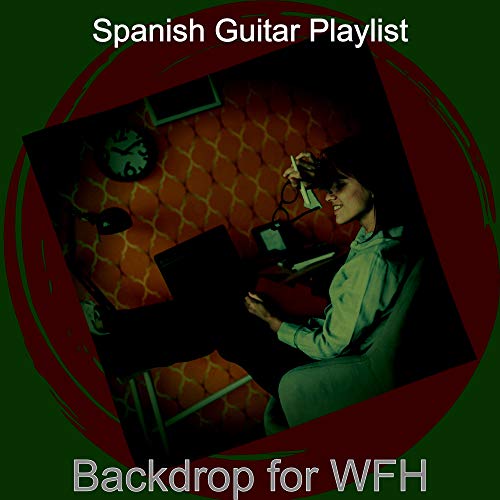 Play Backdrop for WFH by Spanish Guitar Playlist on Amazon Music