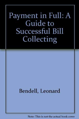 Amazon | Payment in Full: A Guide to Successful Bill Collecting ...