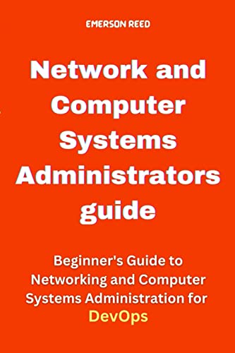 Network and Computer Systems Administrators guide: Beginner's Guide to ...