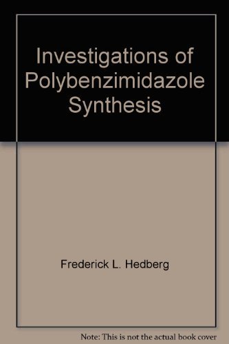 Investigations of Polybenzimidazole Synthesis: Frederick L. Hedberg ...