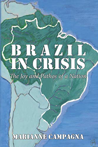 Brazil in Crisis: The Joy and Pathos of a Nation: Campagna, Marianne ...