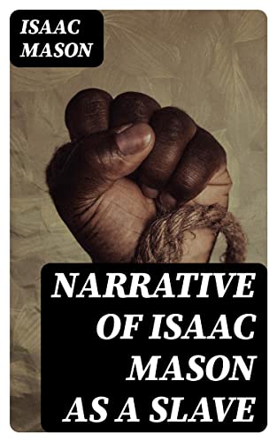 Narrative of Isaac Mason as a Slave eBook : Mason, Isaac: Amazon.in ...
