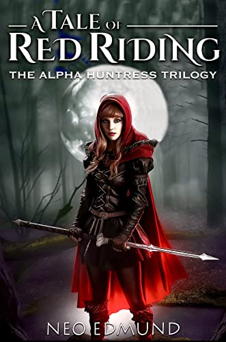 RED RIDING, THE ALPHA HUNTRESS TRILOGY: A FATASY FAIRY TALE ADVENTURES eBook : Edmund, Neo ...