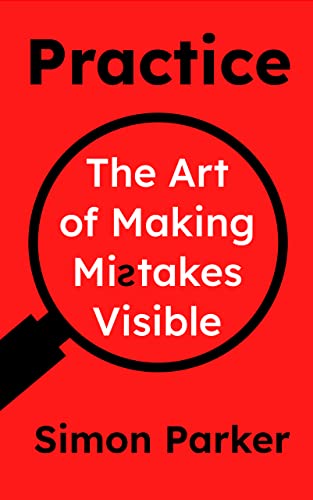 Practice!: The Art of Making Mistakes Visible , Parker, Simon - Amazon.com