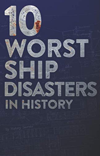 Buy 10 Worst Ship Disasters in History: Uncover the facts behind the ...