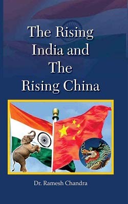 The Rising India and the Rising China: Dr. Ramesh Chandra ...