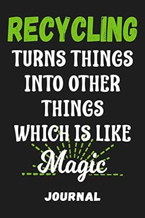 Recycling Turns Things Into Other Things Like Magic Journal: Help save ...