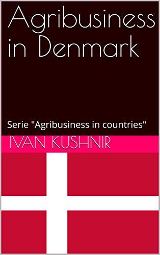 Agribusiness in Denmark (Agribusiness in countries Book 54) (English ...