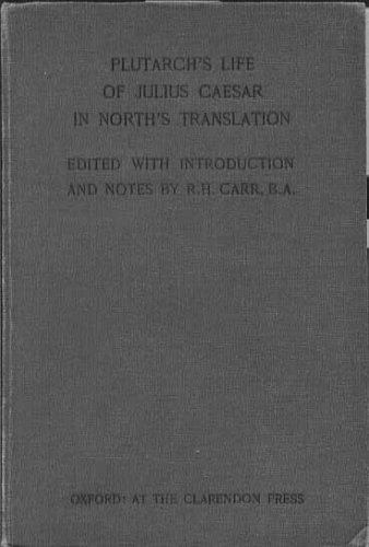 Plutarch's Life of Julius Caesar in North's Translation: R. H. Carr ...