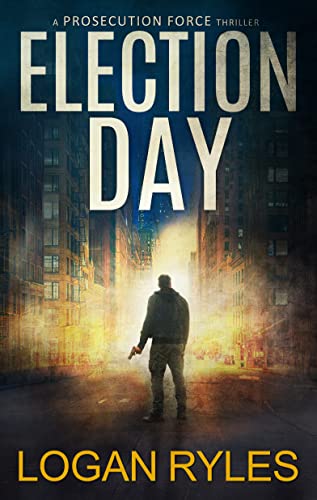 Election Day: A Prosecution Force Thriller (The Prosecution Force ...