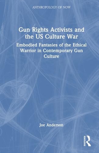 Buy Gun Rights Activists and the US Culture War: Embodied Fantasies of ...
