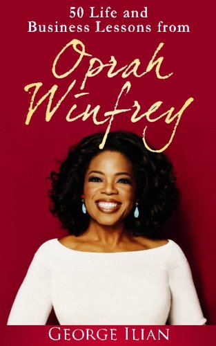 Oprah Winfrey: 50 Life and Business Lessons from Oprah Winfrey: George ...
