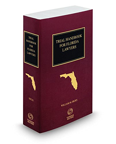 Trial Handbook for Florida Lawyers, 2017-2018 ed.: William M Hicks ...