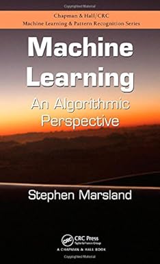 Machine Learning: An Algorithmic Perspective (Chapman & Hall/Crc ...