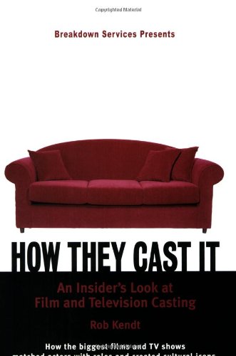 How They Cast It: An Insider's Look atFilm and Television Casting ...