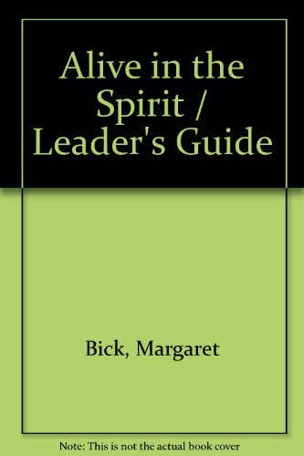 Alive in the Spirit / Leader's Guide: Bick, Margaret, Ecker, Catherine ...