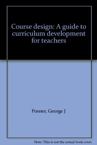 Course Design: A Guide to Curriculum Development for Teachers: Posner ...