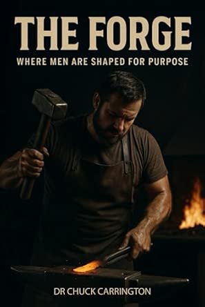 The Forge: WHERE MEN ARE SHAPED FOR PURPOSE: Carrington, Dr Chuck ...