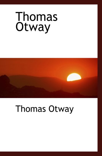 Amazon.com: Thomas Otway: 9780554458090: Otway, Thomas: Books