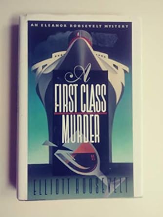 A First Class Murder: An Eleanor Roosevelt Mystery: Roosevelt, Elliott ...