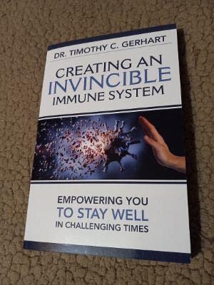 Creating an Invincible Immune System: Dr. Timothy C. Gerhart ...