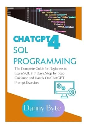ChatGPT4 SQL Programming: The Complete Guide for Beginners to Learn SQL in 7 Days, Step-by-Step ...