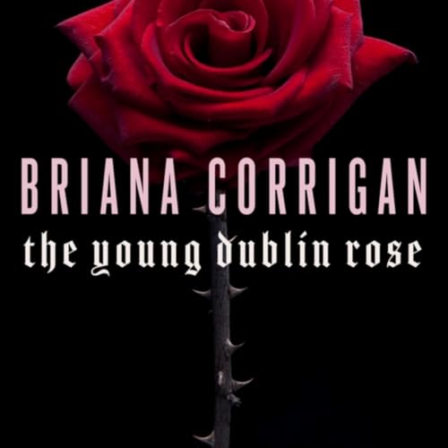 The Young Dublin Rose by Briana Corrigan on Prime Music