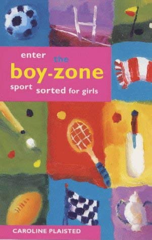 Enter the Boy-zone: Sport Sorted for Girls: Caroline Plaisted ...
