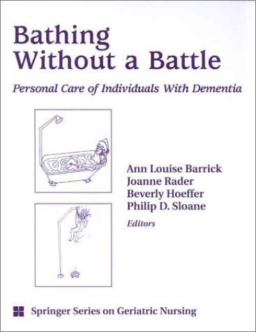 Bathing Without a Battle: Personal Care of Individuals with Dementia ...