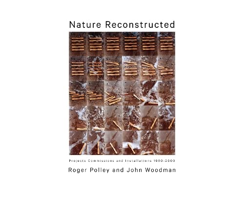 Nature Reconstructed: Projects, Commissions and Installations 1980-2000 ...