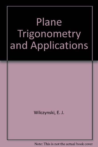 Plane Trigonometry and Applications Elementary Course: wilczynski, e ...
