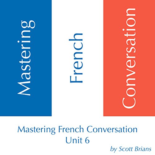 Amazon.com: Mastering French Conversation, Unit 6 (Audible Audio ...