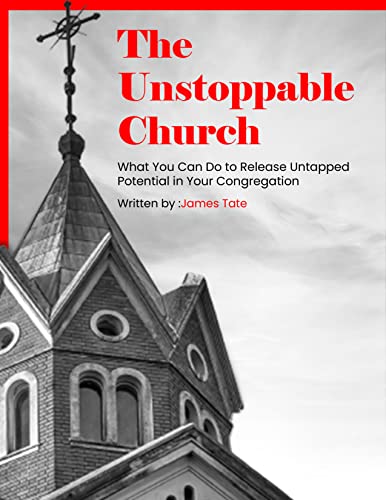 The Unstoppable Church: What You Can Do To Release Untapped Potential ...