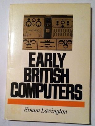 Early British Computers: The Story of Vintage Computers and the People ...